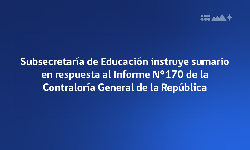 Subsecretaría de Educación instruye sumario en respuesta al Informe N ...